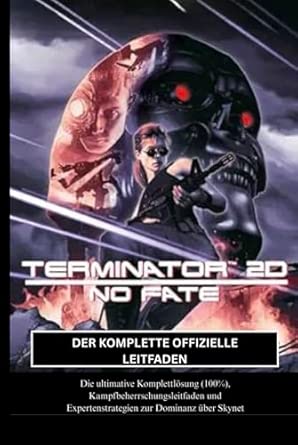TERMINATOR 2D: NO FATE: DER KOMPLETTE OFFIZIELLE LEITFADEN : Publishing ...