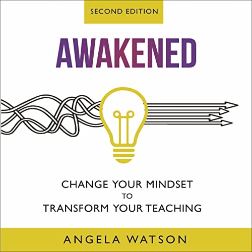 Awakened: Change Your Mindset to Transform Your Teaching (Second Edition) (Audio Download ...