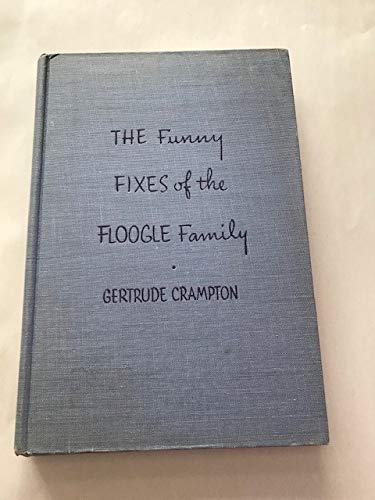 The Funny Fixes of the Floogle Family: Gertrude Crampton, Dorothy Maas ...