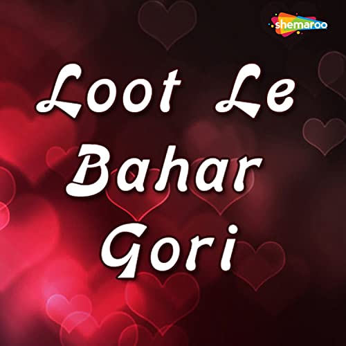 Amazon.com: Loot Le Bahar Gori : Uday Raj Sharma: Digital Music