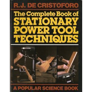Complete Book of Stationary Power Tool Techniques: De Cristoforo, R. J ...