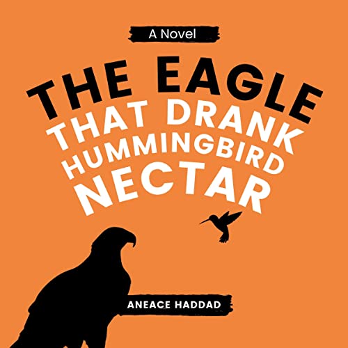Amazon.com: The Eagle that Drank Hummingbird Nectar: A Novel About ...