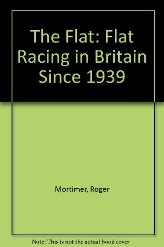 The flat: Flat racing in Britain since 1939: Mortimer, Roger ...
