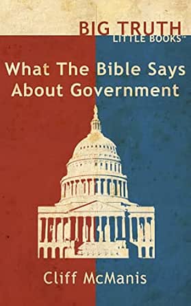 What the Bible Says About Government - Kindle edition by McManis, Cliff ...