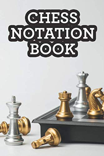 Chess Notation Book: Game Recorder For Chess, Record Log Of Good Moves ...