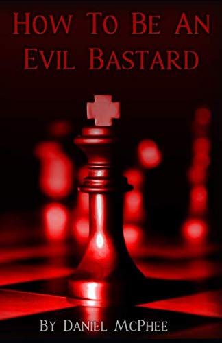 How To Be An Evil Bastard: McPhee, Daniel: 9781982946920: Amazon.com: Books