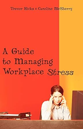 A Guide to Managing Workplace Stress: Hicks, Trevor, Caroline, McSherry ...