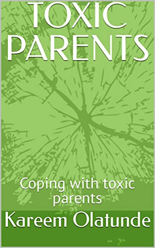 Amazon.com: TOXIC PARENTS : Coping with toxic parents eBook : Olatunde ...