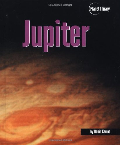 Jupiter (Planet Library): Kerrod, Robin: 9780822539070: Amazon.com: Books