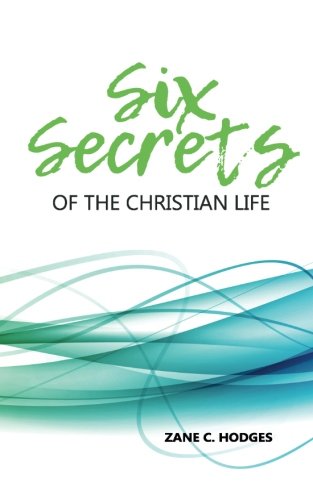Six Secrets of the Christian Life: Hodges, Zane C: 9781943399130 ...