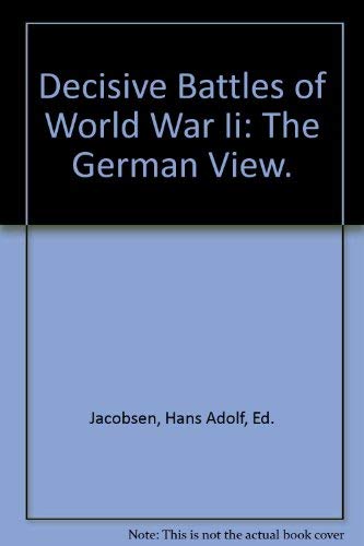 Decisive Battles of World War II: The German View: jacobsen, hans ...