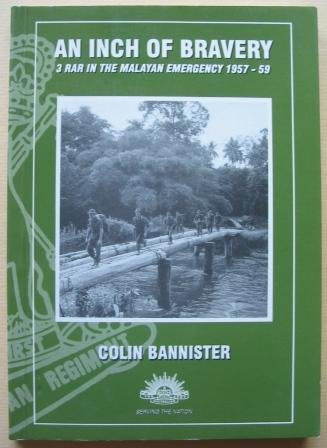 An Inch of Bravery : 3 RAR in the Malayan Emergency 1957-59: Colin ...