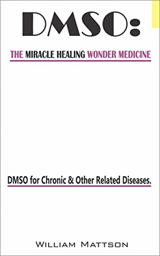 DMSO: THE MIRACLE HEALING WONDER MEDICINE.: DMSO for Chronic & Other ...
