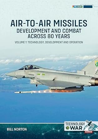 Air-to-Air Missiles, Development and Combat Across 80 Years Volume 1 ...