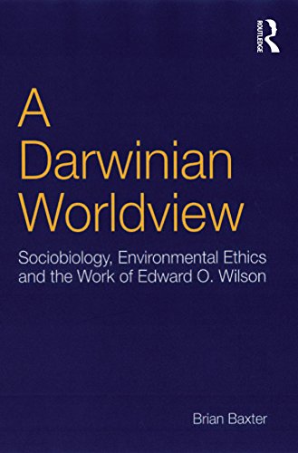 A Darwinian Worldview: Sociobiology, Environmental Ethics and the Work ...