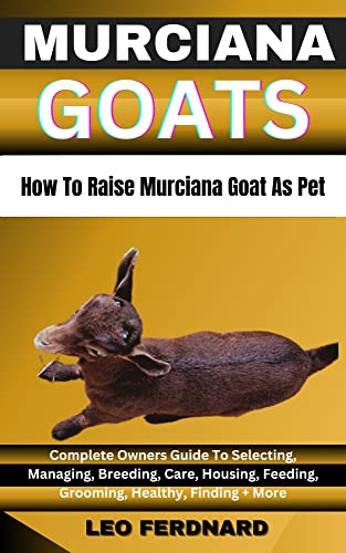 MURCIANA GOAT How To Raise Murciana Goat As Pet : Complete Owners Guide ...