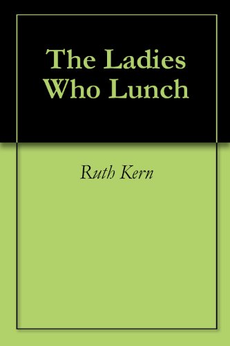 The Ladies Who Lunch eBook : Kern, Ruth: Amazon.co.uk: Kindle Store