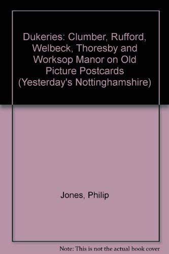Dukeries: Clumber, Rufford, Welbeck, Thoresby and Worksop Manor on Old ...