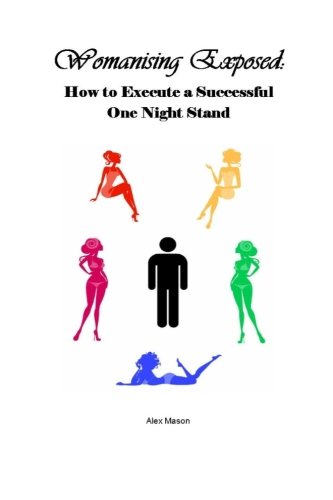 Womanising Exposed: How to Execute a Successful One Night Stand ...