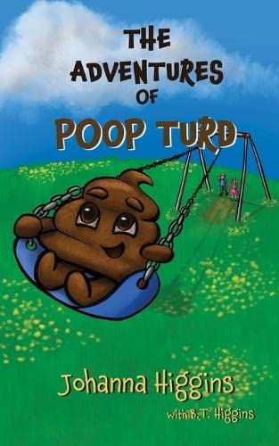 The Adventures of Poop Turd: Higgins, Johanna, Higgins, B T ...