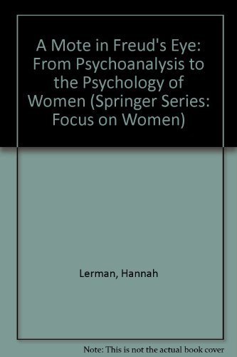 A Mote in Freud's Eye: From Psychoanalysis to the Psychology of Women ...