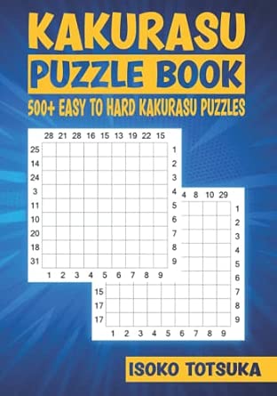 Kakurasu Puzzle Book: 500+ Easy To Hard 9x9 Kakurasu Puzzles: Totsuka ...