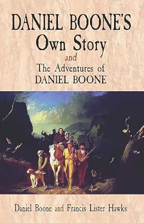 Daniel Boone's Own Story & The Adventures of Daniel Boone: Boone ...