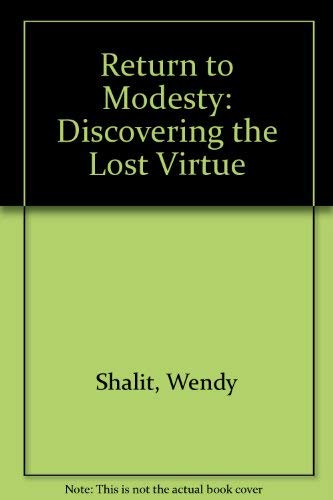 Return to Modesty: Discovering the Lost Virtue: Shalit, Wendy ...