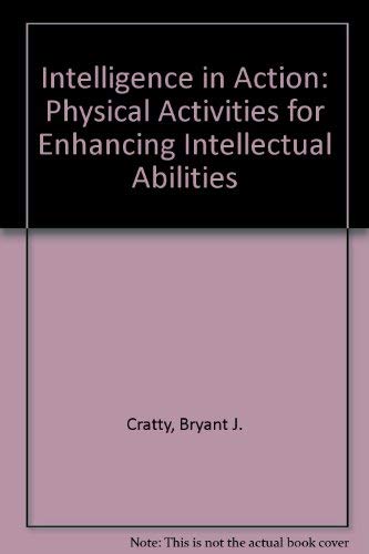 Intelligence in action; physical activities for enhancing intellectual ...