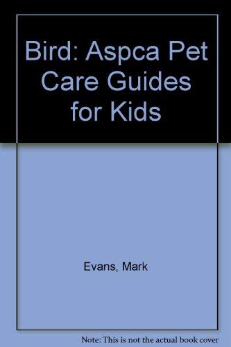 Bird: Aspca Pet Care Guides for Kids: Evans, Mark: 9780773727878 ...