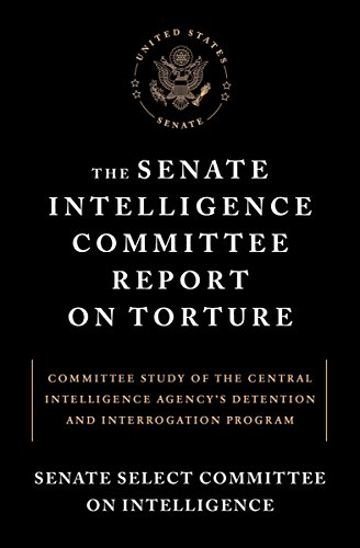 The Senate Intelligence Committee Report on Torture: Committee Study of ...