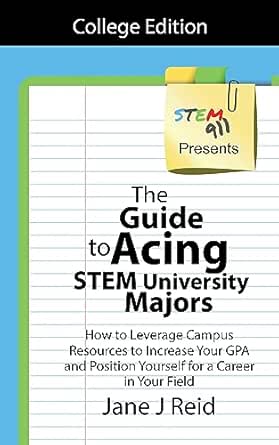The Guide to Acing STEM University Majors: Leverage Campus Resources to ...