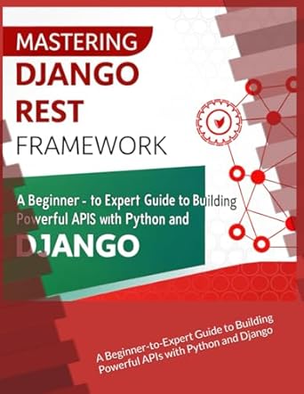 Mastering Django REST Framework: A Beginner-to-Expert Guide to Building ...