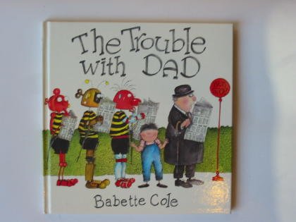 The Trouble with Dad : Cole, Babette: Amazon.co.uk: Books
