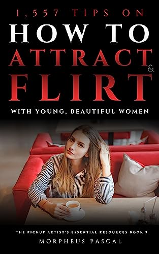 1557 Tips on How to Attract & Flirt with Young, Beautiful Women (The ...