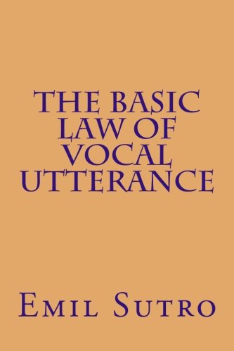 The Basic Law of Vocal Utterance: Sutro, Emil, Mack, Maggie ...