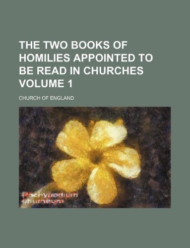 The two books of homilies appointed to be read in churches Volume 1 ...