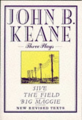 John B. Keane: Three Plays : Sive; The Field; Big Maggie: Keane, John B ...