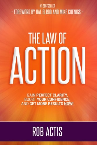 The Law of Action: Gain Perfect Clarity, Boost Your Confidence and Get ...