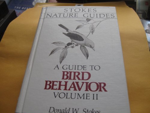 A Guide to Bird Behavior: In the Wild and at Your Feeder (Stokes Nature Guides): Donald W ...