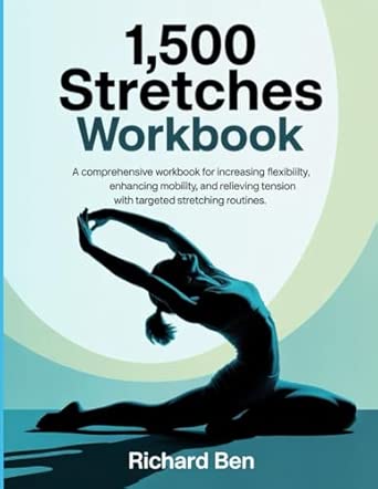 1,500 Stretches Workbook: "A Comprehensive Workbook for Increasing ...