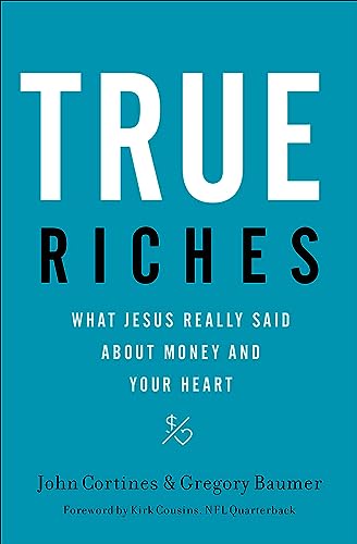 True Riches: What Jesus Really Said About Money and Your Heart - Kindle ...