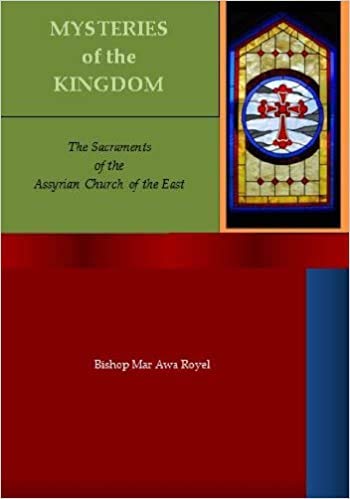 MYSTERIES of the KINGDOM (The Sacraments of the Assyrian Church of the ...