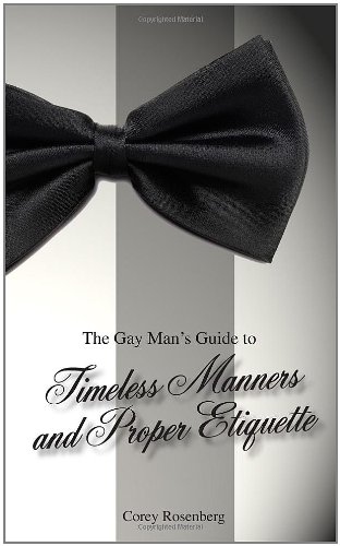 The Gay Man's Guide to Timeless Manners and Proper Etiquette: Rosenberg ...
