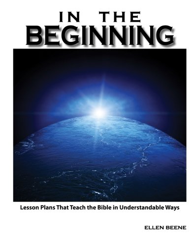 In the Beginning: Lesson Plans That Teach the Bible in Understandable ...