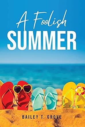 A Foolish Summer : Bailey T Grove: Amazon.in: Books