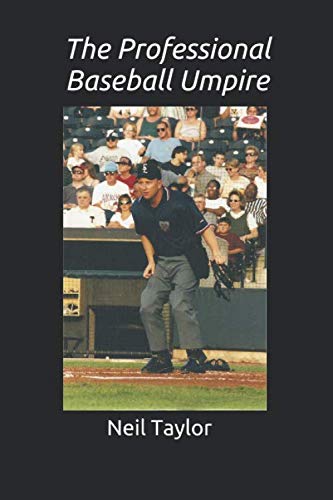 The Professional Baseball Umpire: Taylor, Neil: 9781687593887: Amazon ...