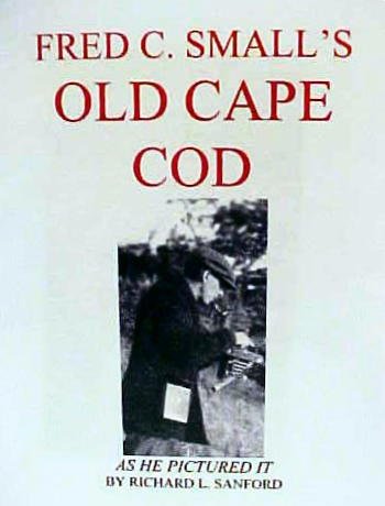 Fred C. Small's Old Cape Cod: Richard L Sanford: Amazon.com: Books
