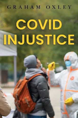 Covid Injustice : Oxley, Graham: Amazon.co.uk: Books