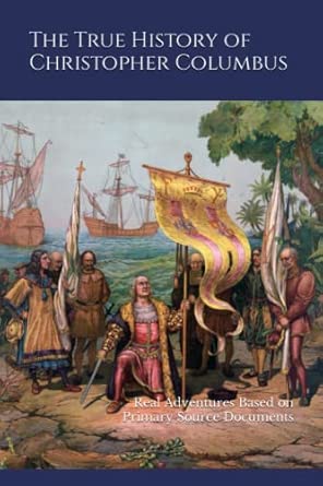 The True History of Christopher Columbus: Real Adventures Based on ...